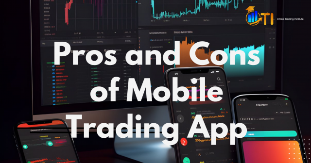 Pros and Cons of Mobile Trading Apps in India: Trade Smarter
